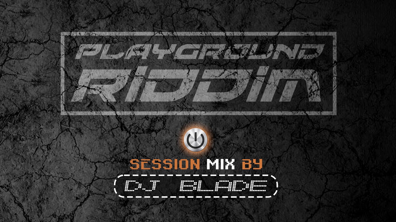 PLAYGROUND RIDDIM MIX DJ BLADE - YouTube