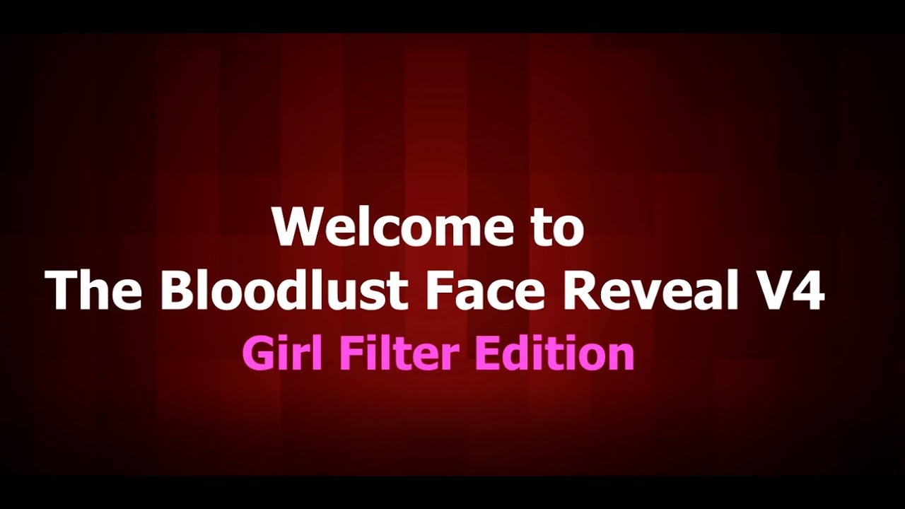 The Bloodlust Face Reveal V4 - Girl Filter Edition - YouTube