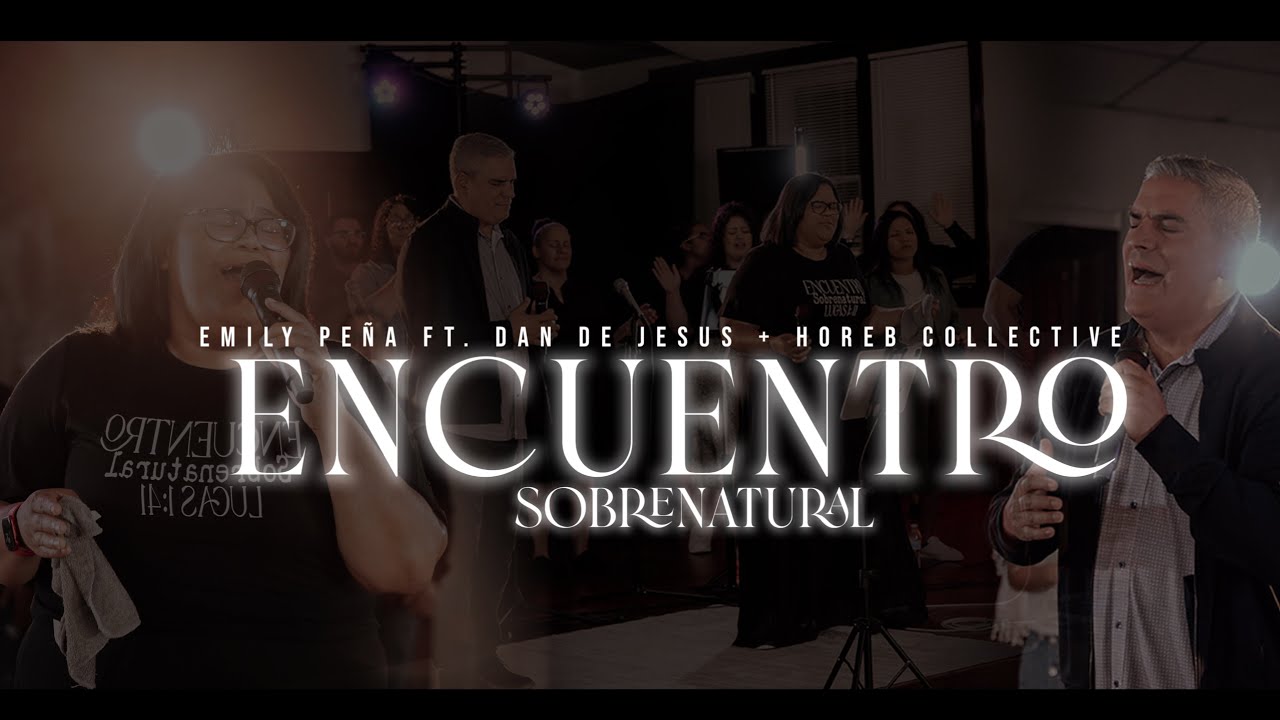 Encuentro Sobrenatural - Emily Peña + Dan De Jesus + Horeb Collective ...