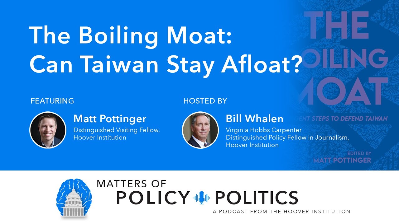 The Boiling Moat: Can Taiwan Stay Afloat? Matt Pottinger on the Future ...