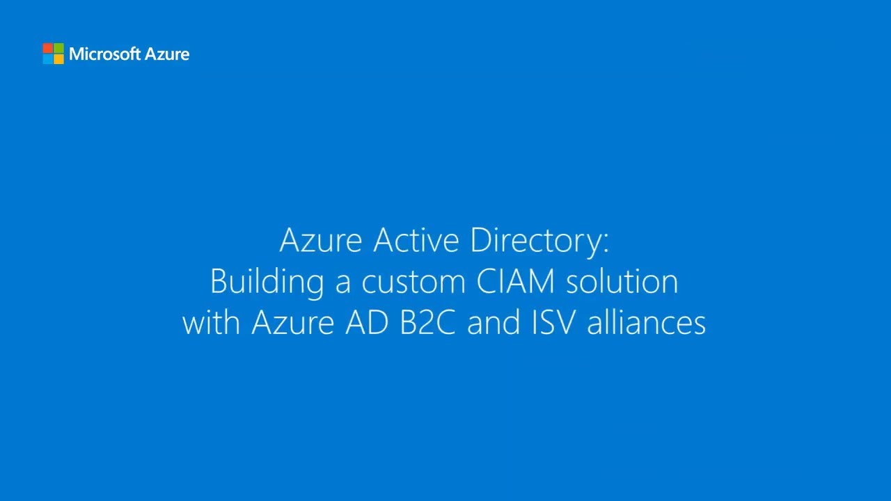 Microsoft Entra Id Building A Custom Ciam Solution With Azure Ad B2c And Isv Alliances Youtube