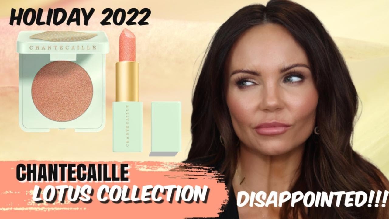 CHANTECAILLE LOTUS HOLIDAY 2022 COLLECTION REVIEW | SOOOO DISAPPOINTED ...