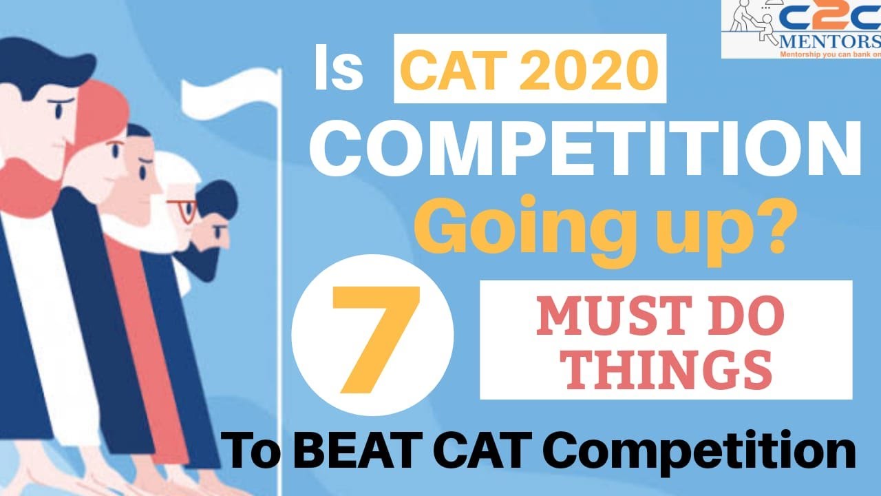 Is CAT 2020 Competition Going Up ? 7 Must Things To Beat CAT ...