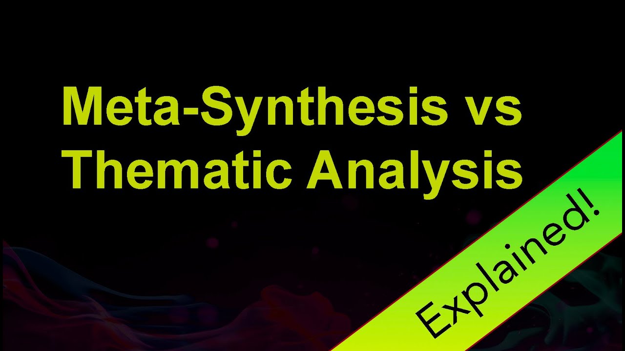 Meta-Synthesis vs. Thematic Analysis: Understanding the Differences ...