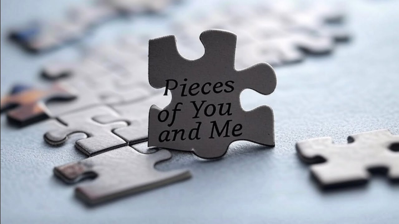 Pieces of You and Me - YouTube