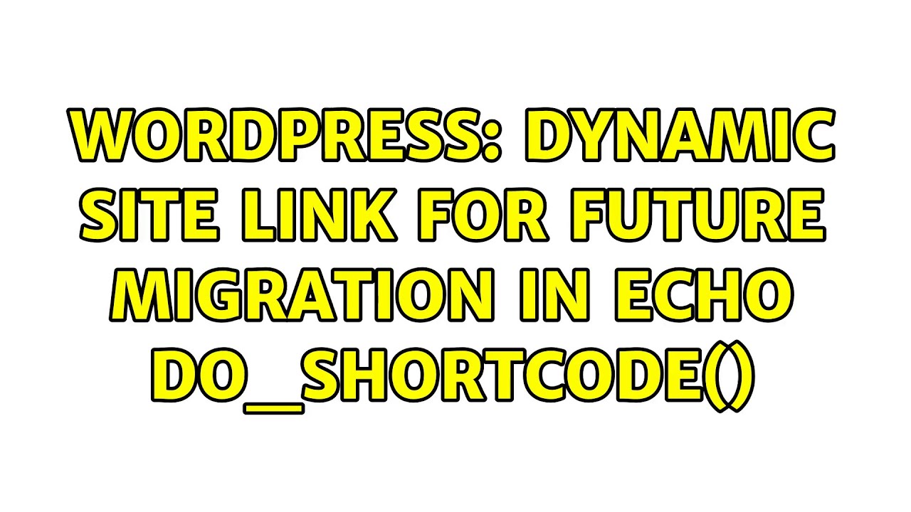 Wordpress Dynamic Site Link For Future Migration In Echo Do shortcode Wordpress Dynamic Site Link For Future Migration In Echo Do shortcode