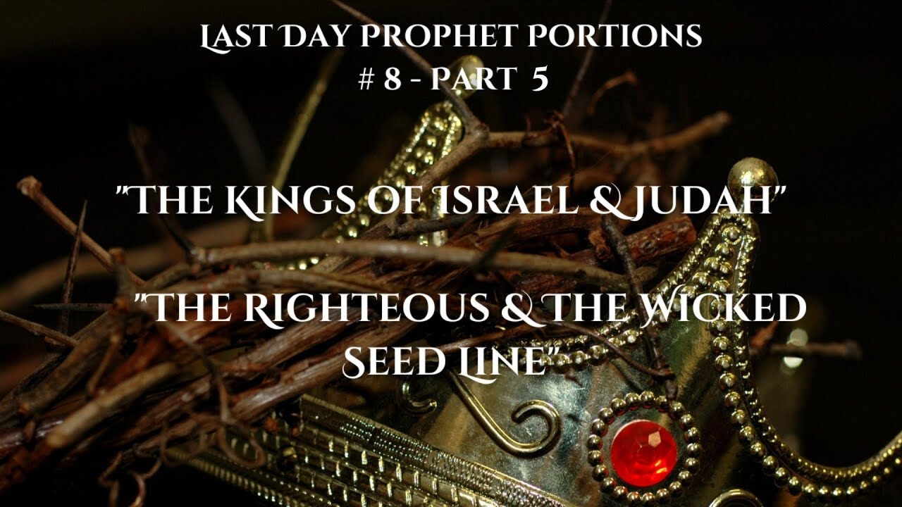 "Last Day Prophet Portions 8 Pt 5"The Kings of Israel & Judah -The ...