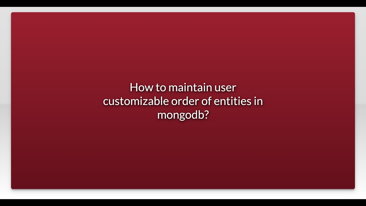 How To Maintain User Customizable Order Of Entities In Mongodb Youtube