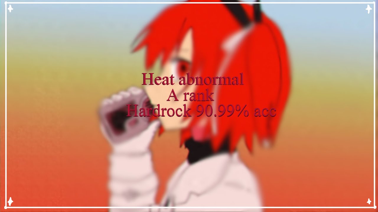 Osu! || Heat Abnormal || hardrock fc || 90.99% acc ...