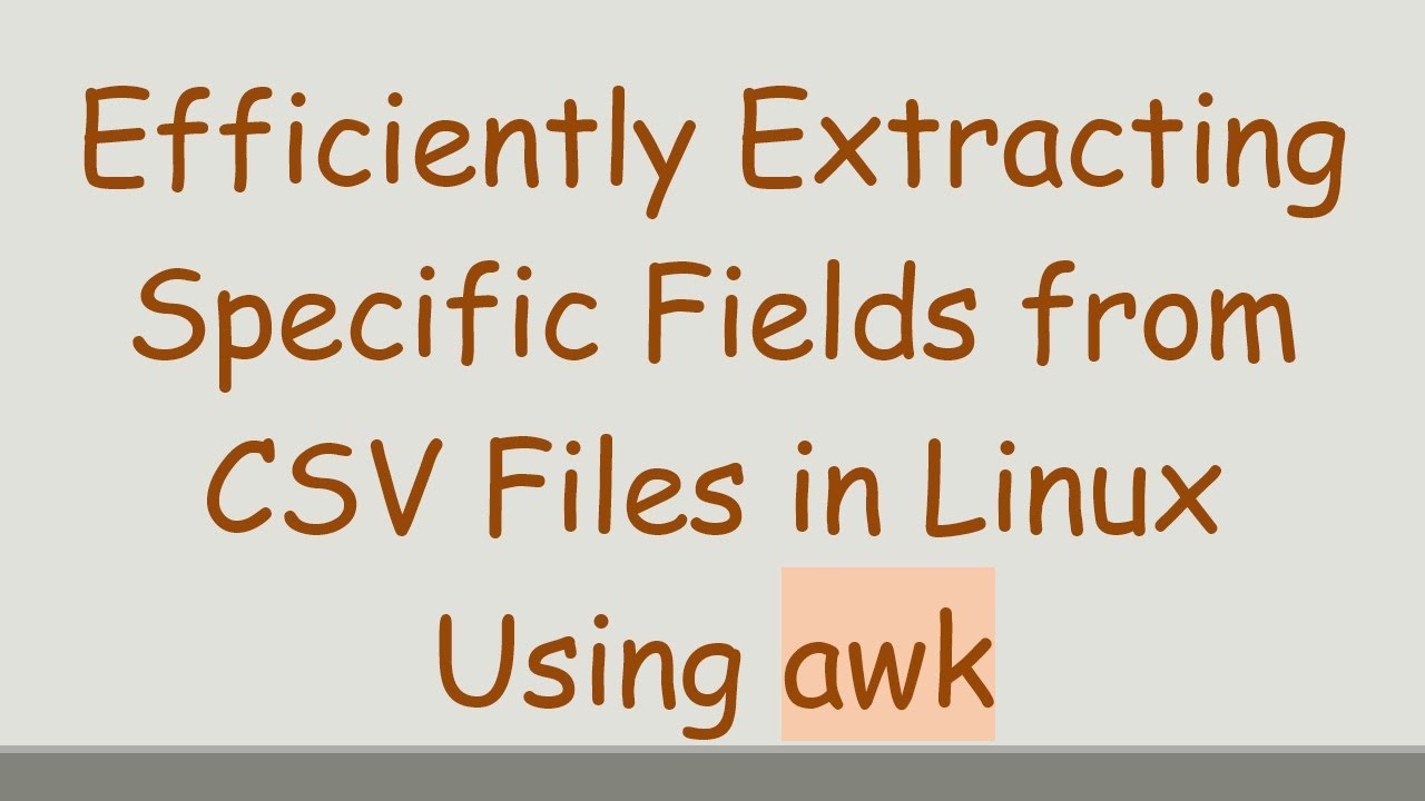 Efficiently Extracting Specific Fields From Csv Files In Linux Using 8223