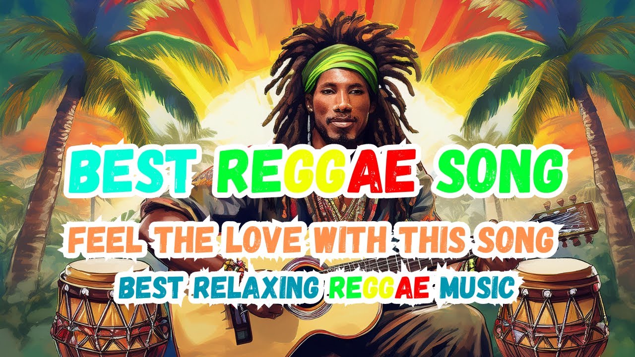 BEST RELAXING REGGAE SONG- Feel The Love With This Song - NEW REGGAE ...