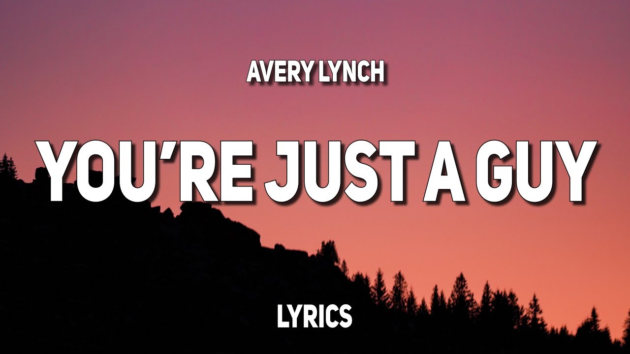 Avery Lynch - you're just a guy (Lyrics) - YouTube
