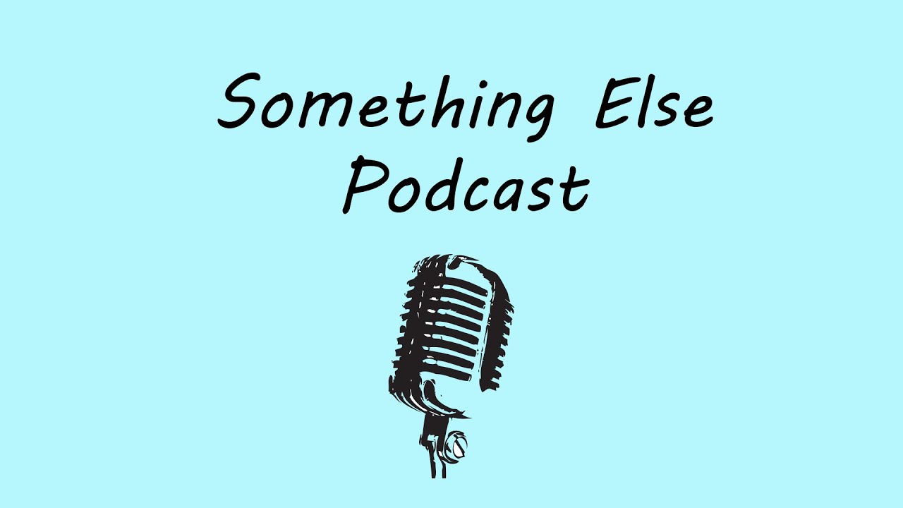 Something Else Podcast #28 it's been a whole year - YouTube