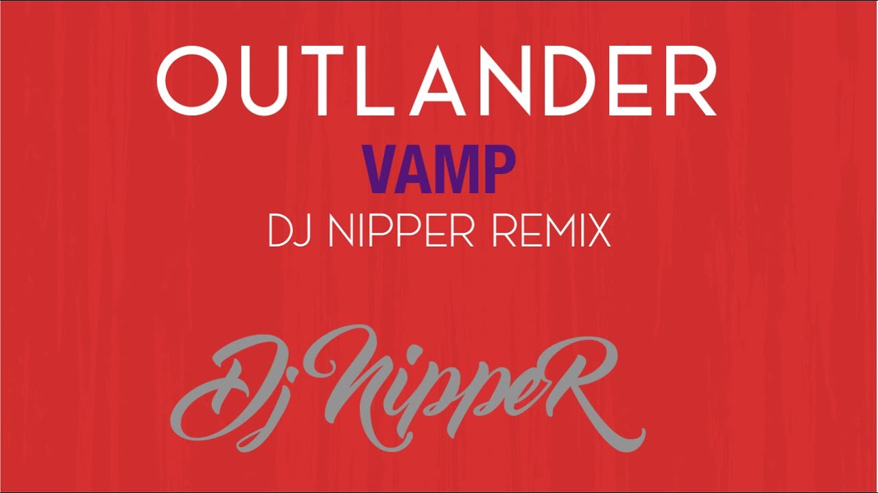 Outlander - Vamp (DJ Nipper Remix) - YouTube