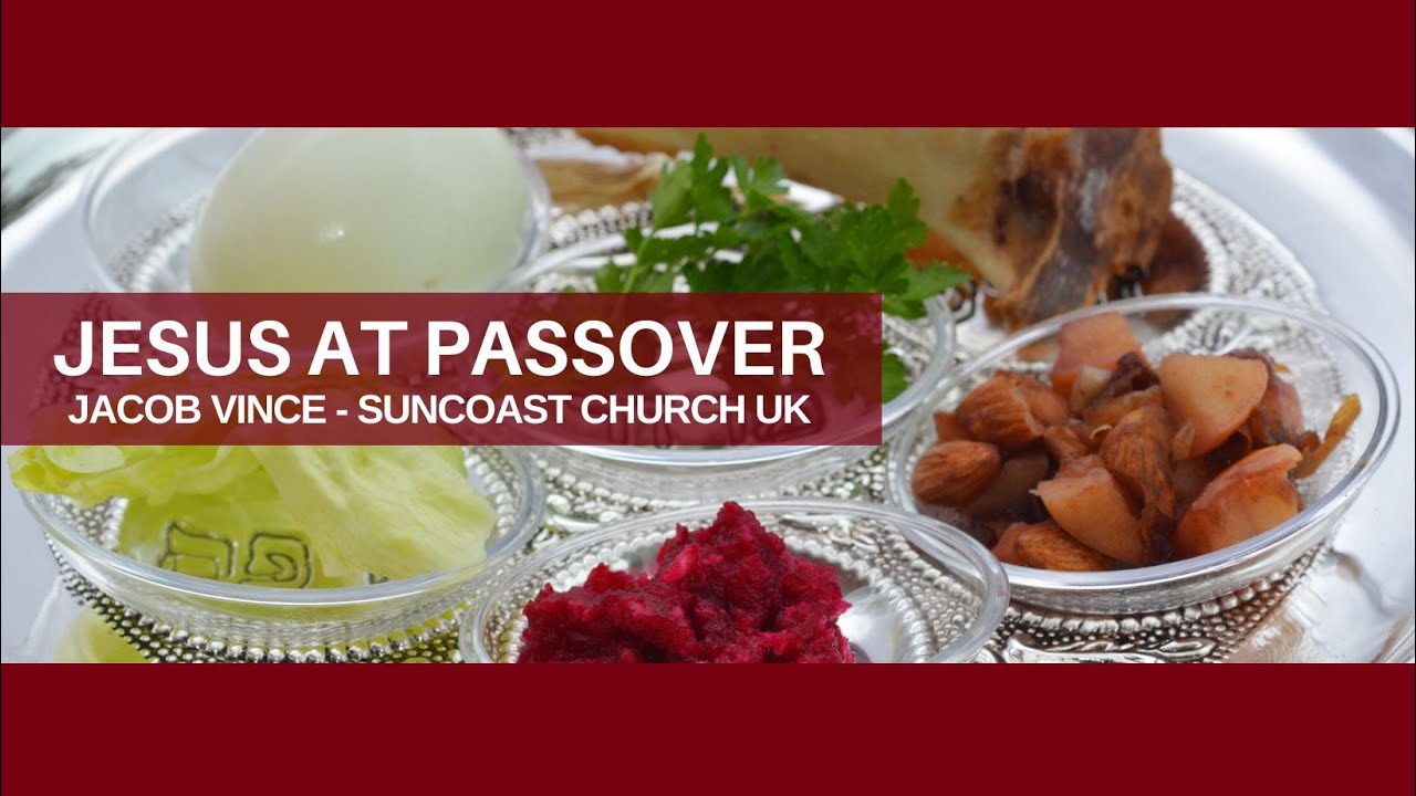 Jesus At Passover Jacob Vince 07 04 23 Suncoast Church UK - YouTube