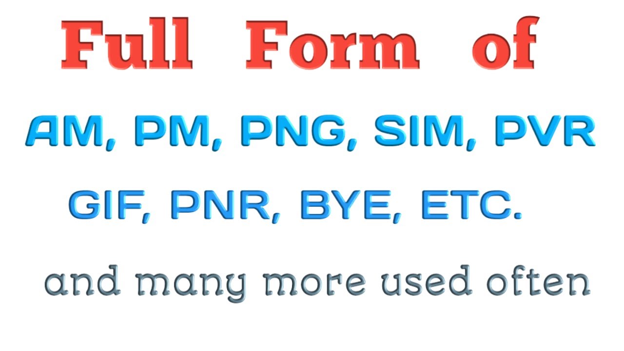 Full forms of words AM, PM, GPRS, ICMR, VIRUS, GIF, PDF, ETC ...