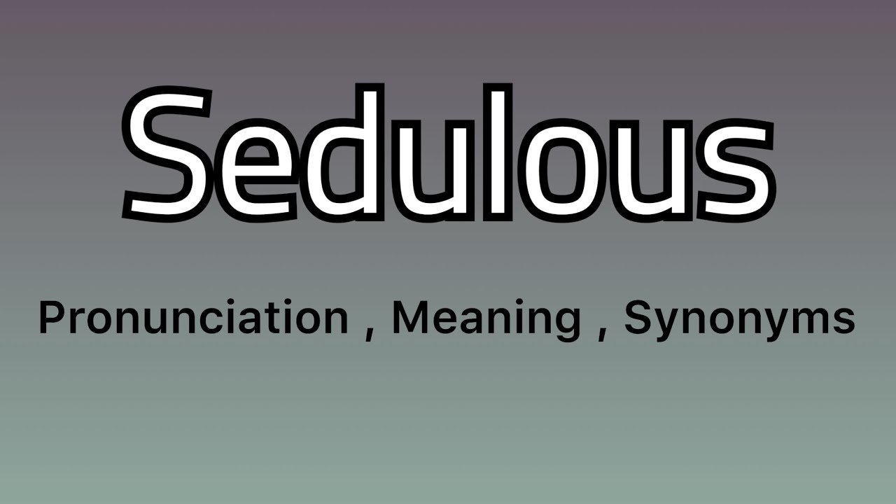 Sedulous meaning - Sedulous pronunciation - Sedulous example - Sedulous ...