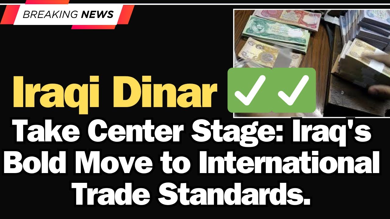 Iraqi Dinars Take Center Stage: Iraq's Bold Move to International Trade ...