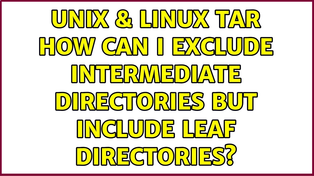 Unix Linux Tar How Can I Exclude Intermediate Directories But Unix Linux Tar How Can I Exclude Intermediate Directories But