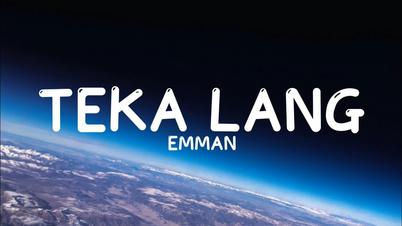 EMMAN - Teka Lang (lyrics) - YouTube