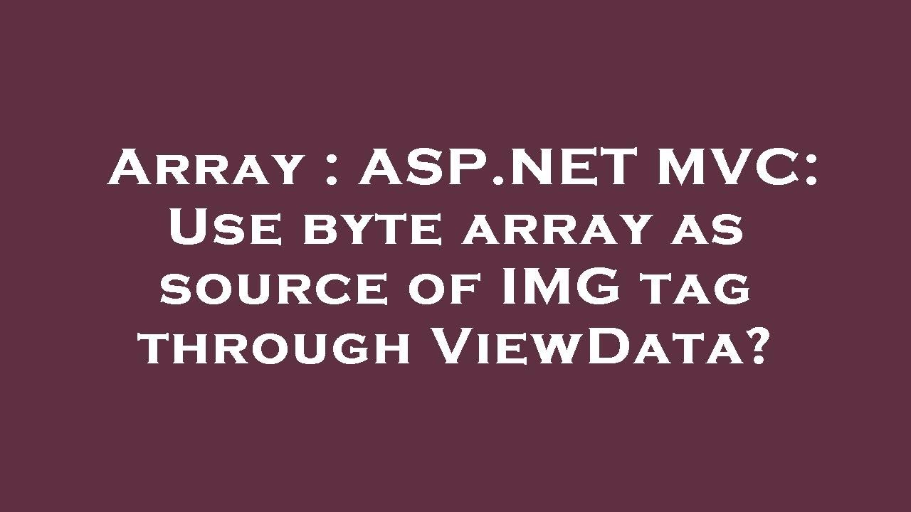 Array : ASP.NET MVC: Use byte array as source of IMG tag through ViewData? - YouTube