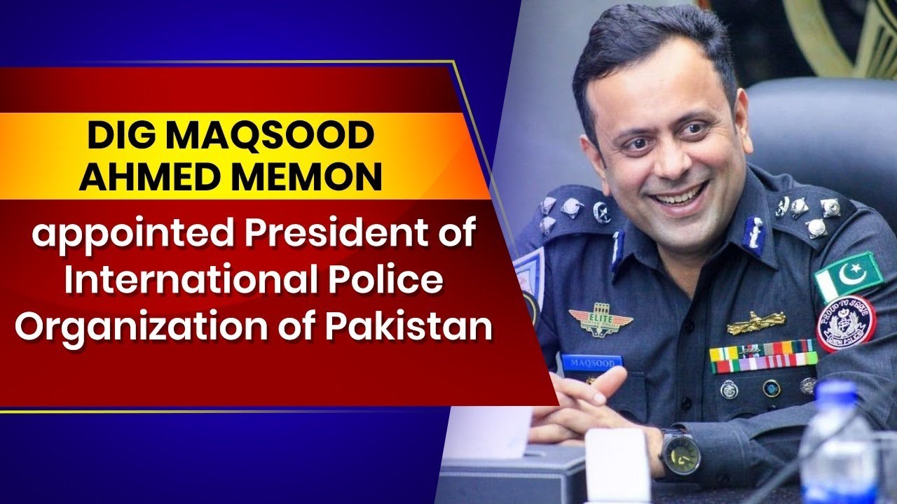 DIG Security Maqsood Ahmed Memon appointed as IPO Pakistan President ...