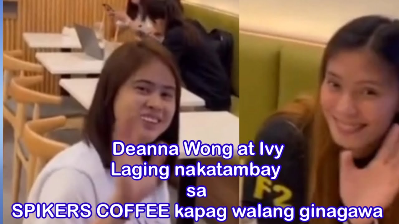 DEANNA WONG AT IVY LAGING NAKATAMBAY SA SPIKERS COFFEE KAPAG WALANG ...