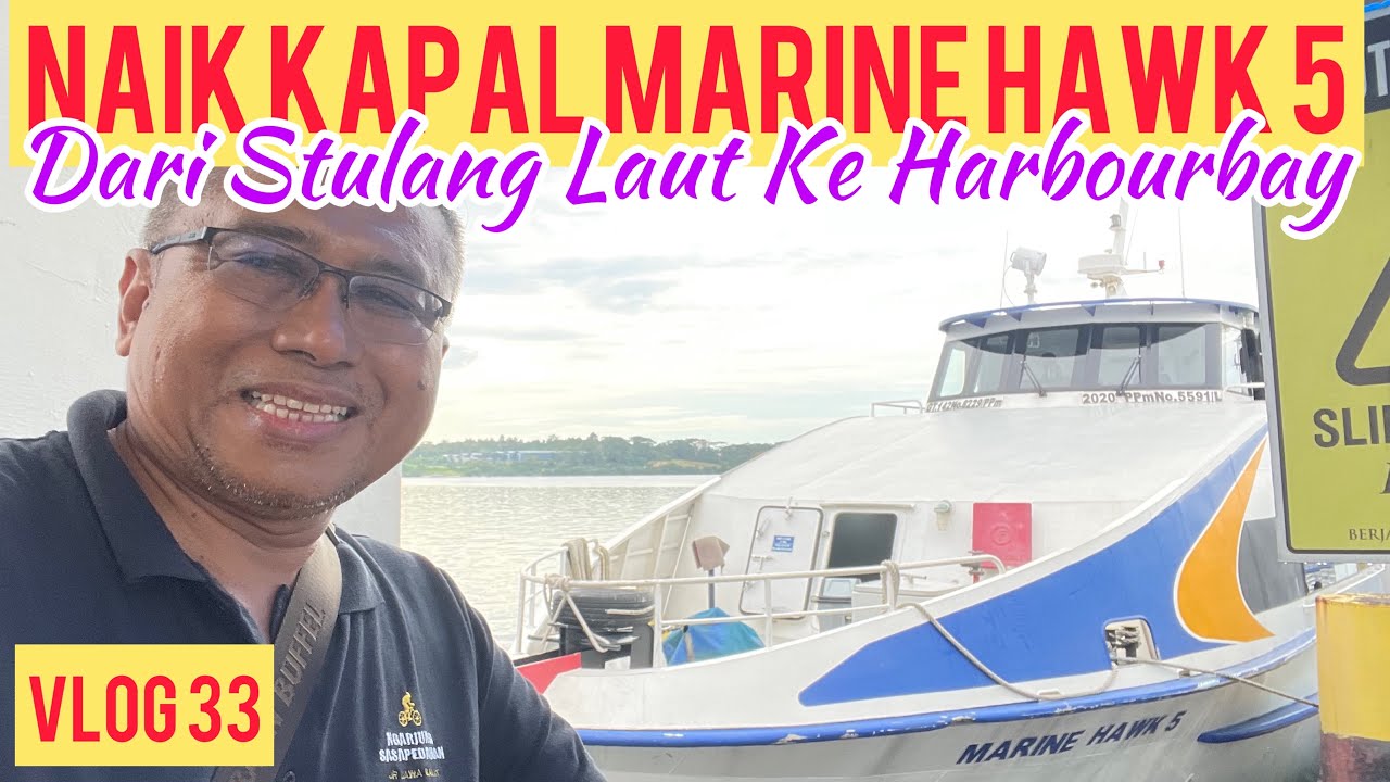 Vlog 33 : Naik Kapal Marine Hawk 5 Dari Stulang Laut Ke Harbourbay ...