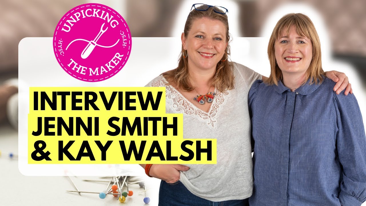 Unpicking the Maker: Interview With Jenni Smith and Kay Walsh ...