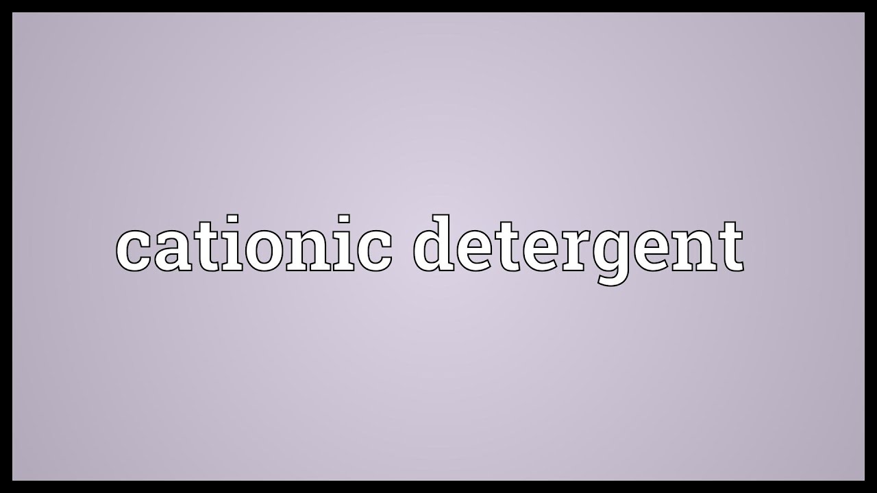 Cationic detergent Meaning - YouTube
