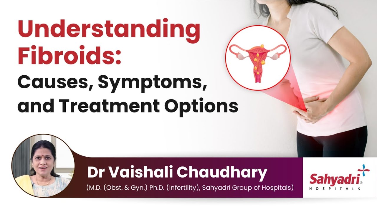 Understanding Fibroids: Causes, Symptoms, and Treatment Options | Dr ...