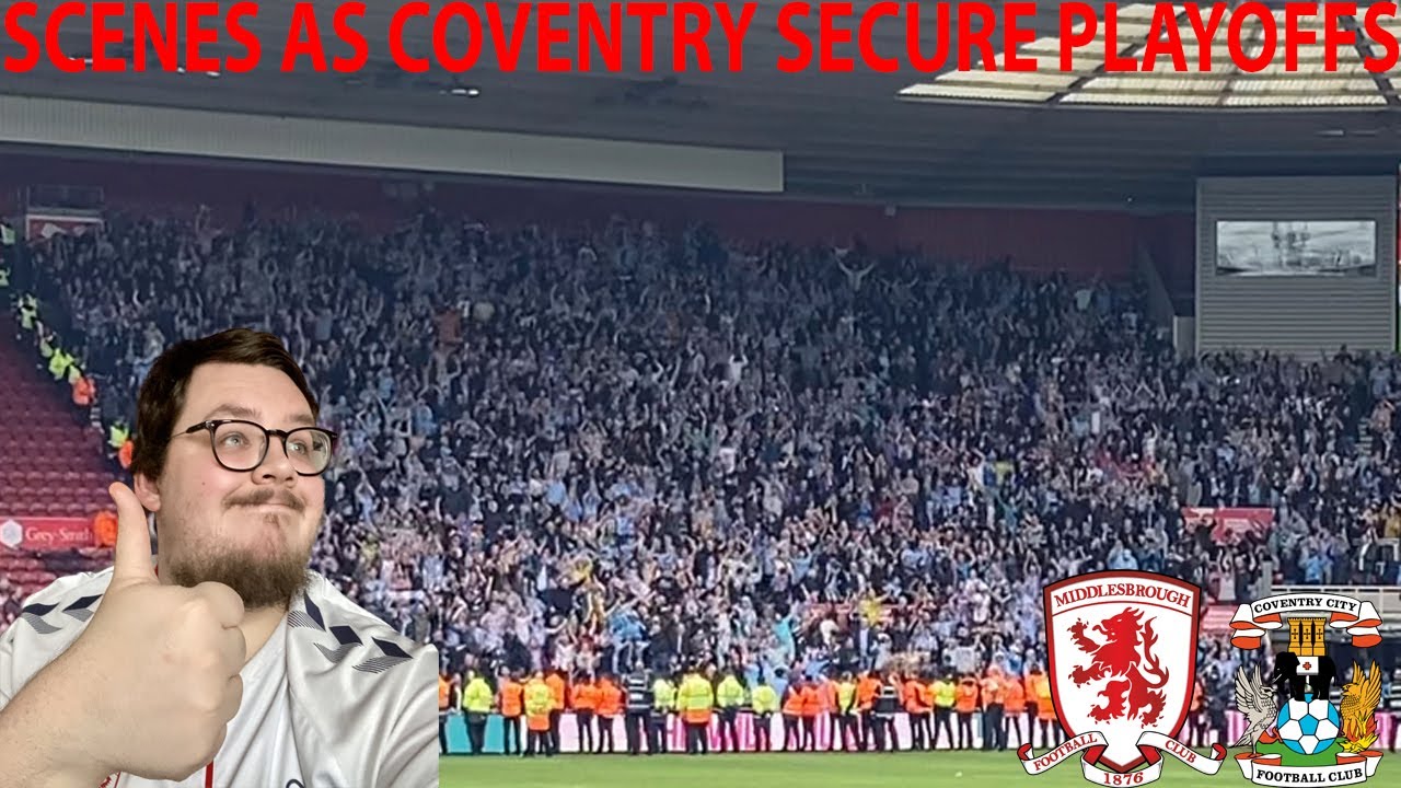 SCENES AS COVENTRY CITY SECURE PLAYOFFS!!! Middlesbrough vs Coventry ...