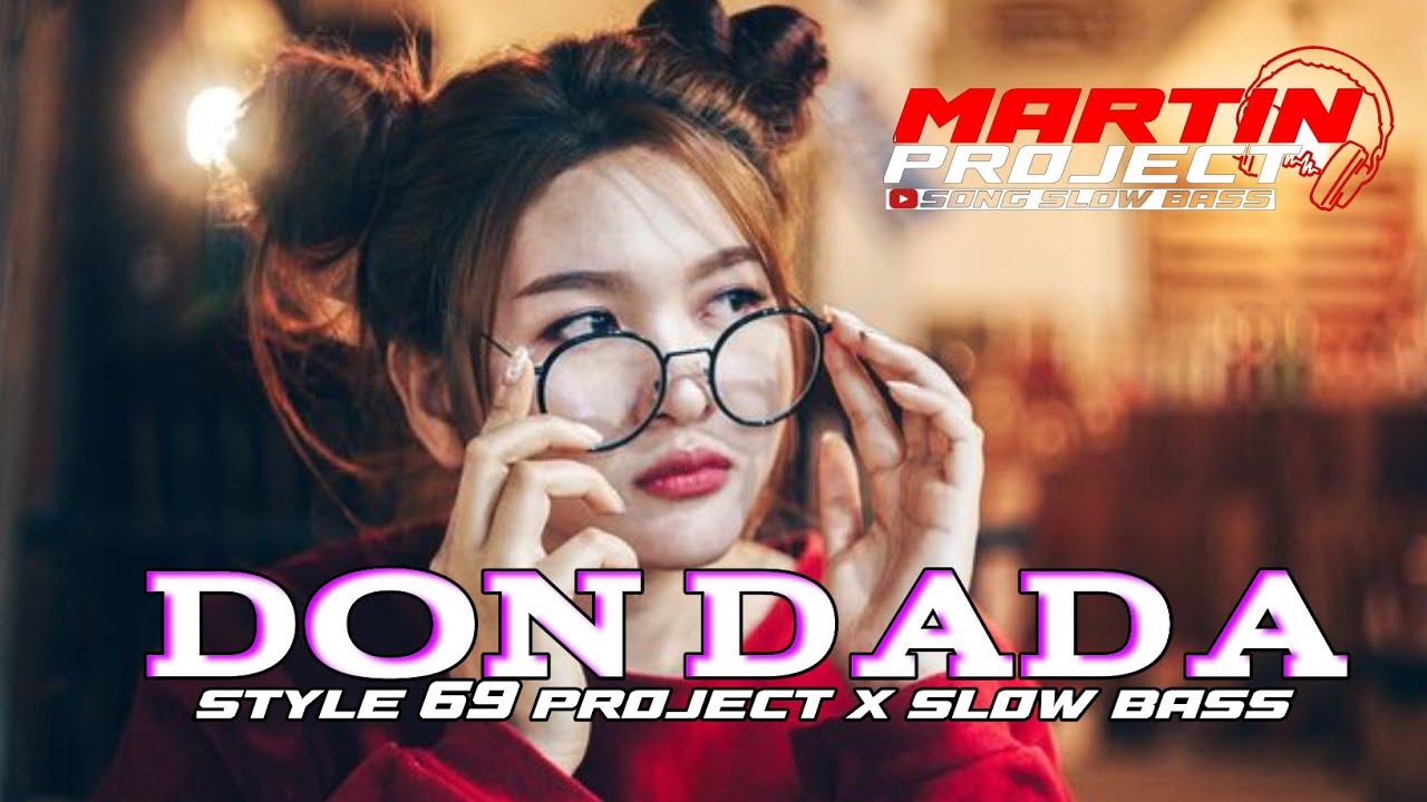 DJ DON DADA STYLE 69 PROJECT SLOW BASS BY MARTIN PROJECT Free Flm - YouTube