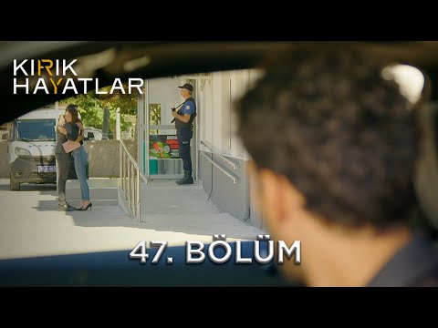 Kırık Hayatlar 47. Bölüm