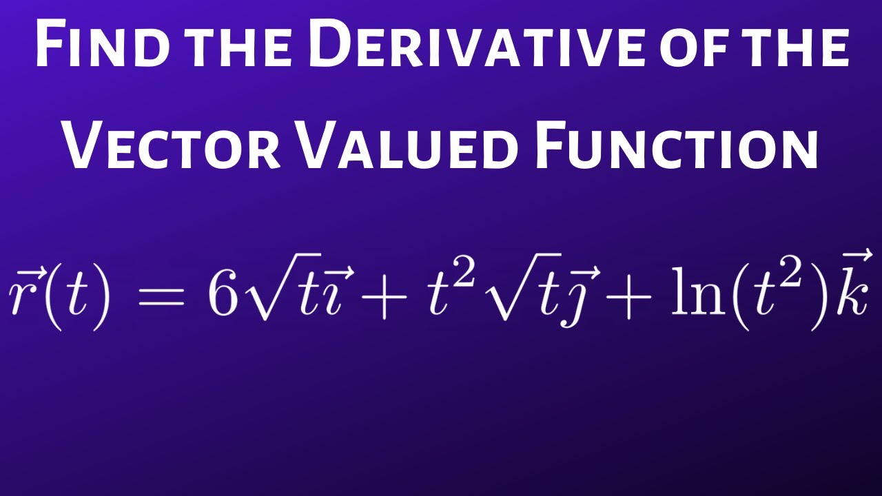 Find The Derivative Of The Vector Valued Function Calculus Youtube