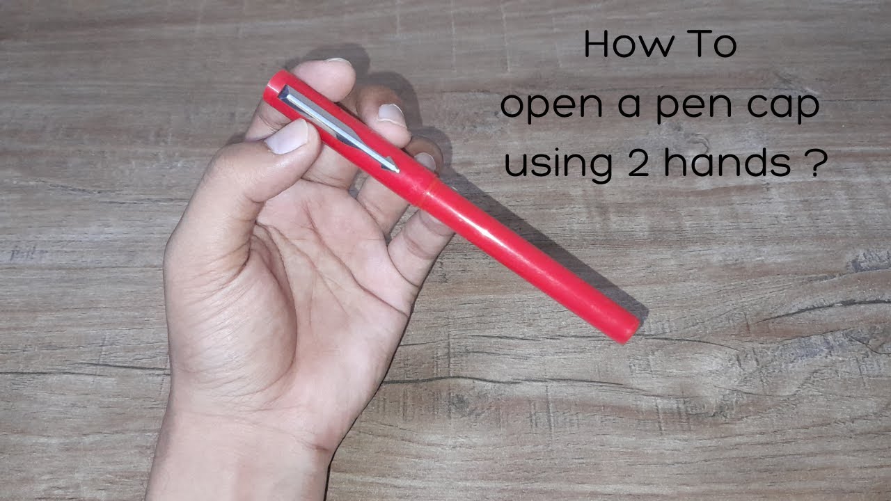 How To open a pen cap using 2 hands? - YouTube