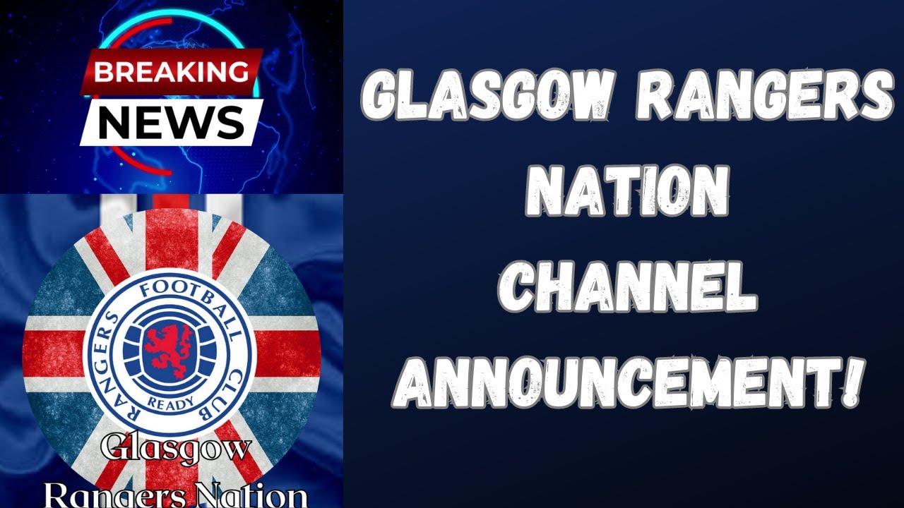 Breaking News : Glasgow Rangers Nation Channel BIG NEWS! - YouTube