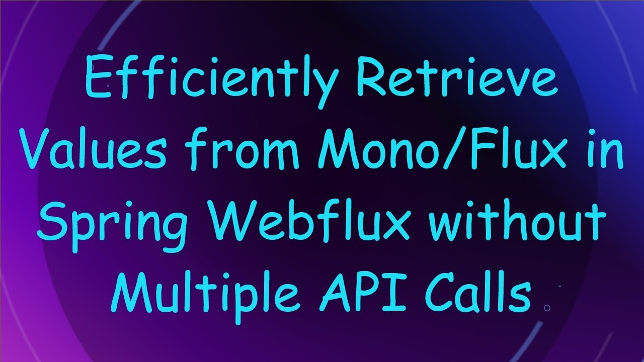 Efficiently Retrieve Values From Monoflux In Spring Webflux Without Multiple Api Calls Youtube