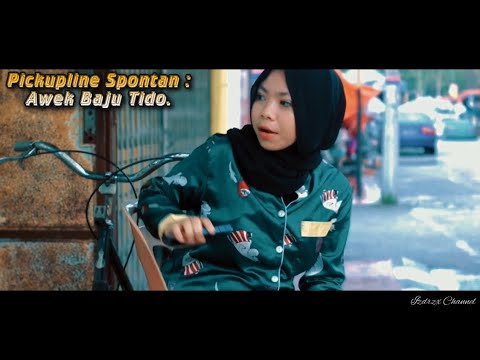 Pickupline Awek Baju Tido.