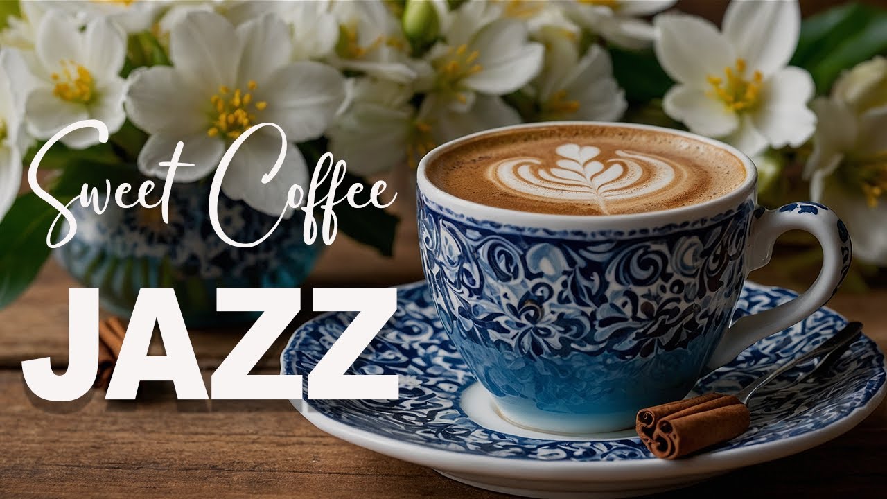 Sweet Coffee Jazz |Relaxing Music & Happy Bossa Nova instrumental for ...