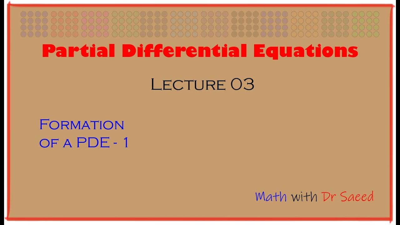 PDEs || Lecture 03 || Formation of a PDE || - YouTube