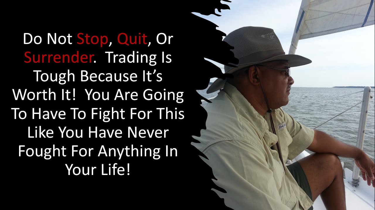 Do Not Stop, Quit, Or Surrender. Trading Is Tough Because It’s Worth It ...