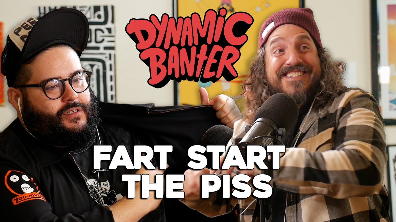 Fart Start the Piss | Dynamic Banter 343 - YouTube