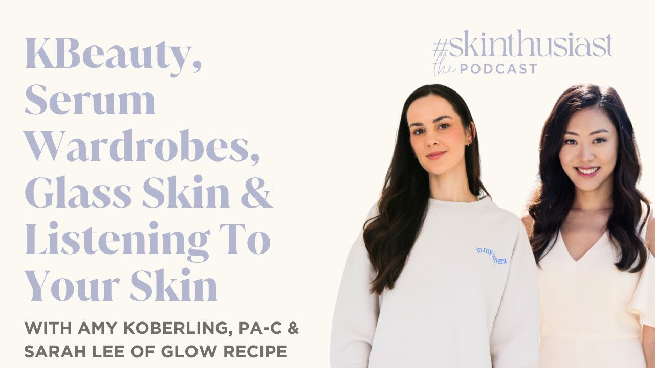 KBeauty, Serum Wardrobes, Glass Skin and Listening To Your Skin with ...
