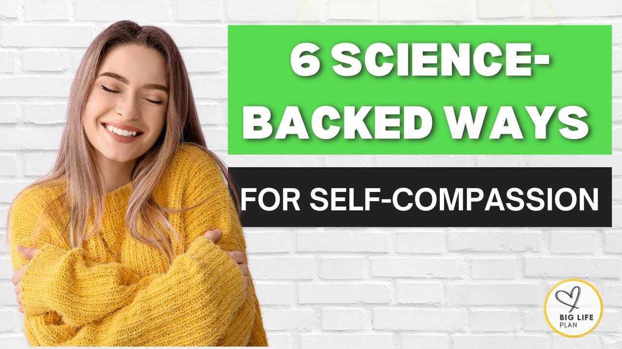 6 Science-Backed Ways to Awaken Self Compassion - YouTube