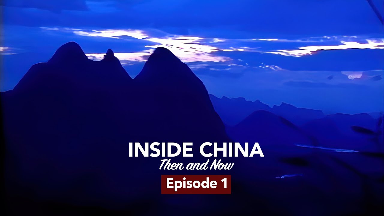 INSIDE CHINA: THEN AND NOW / EP 1 - YouTube