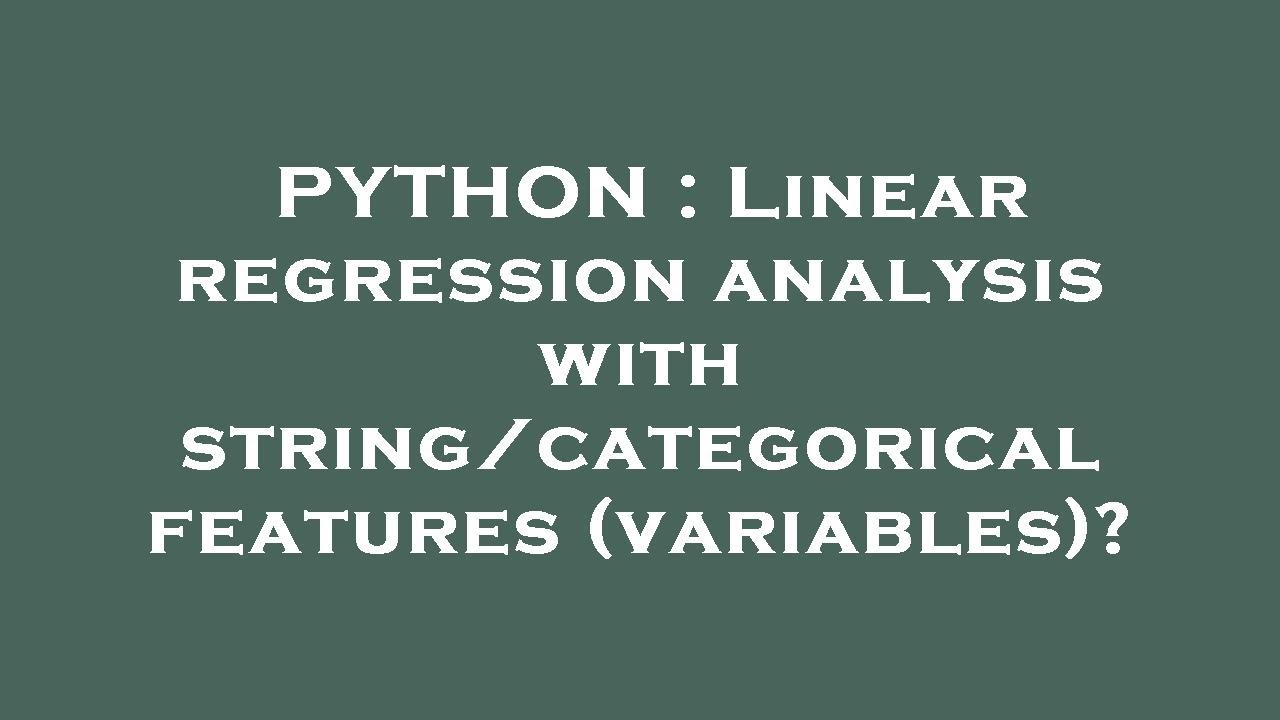 Python Linear Regression Analysis With Stringcategorical Features 7421