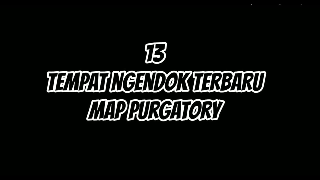 13 TEMPAT NGENDOK TERBARU DI MAP PURGATORY VERSI ||Aris yt - YouTube