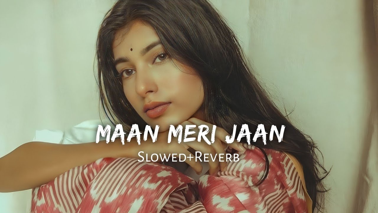 Maan Meri Jaan ( Slowed + Reverb ) - king | Champagne Talk - YouTube