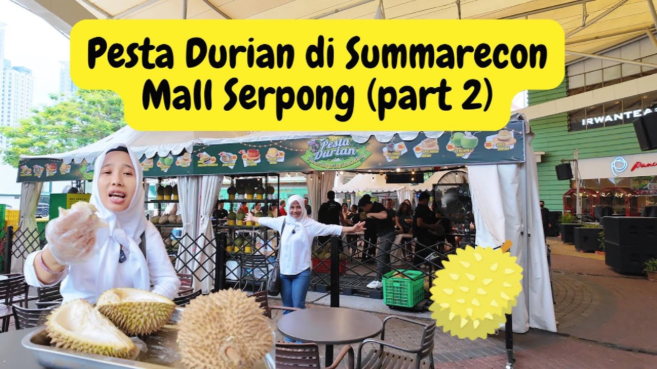 PESTA DURIAN DI SUMMARECON MALL SERPONG (PART 2) - YouTube